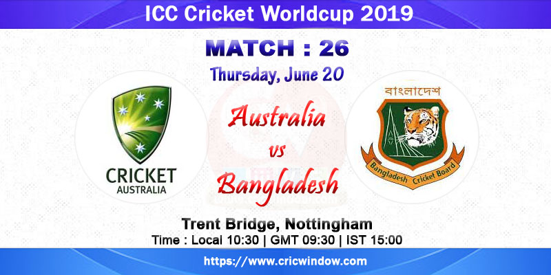 Match 26 : Aus vs Ban ICC Worldcup Report 2019 - Cricwindow.com